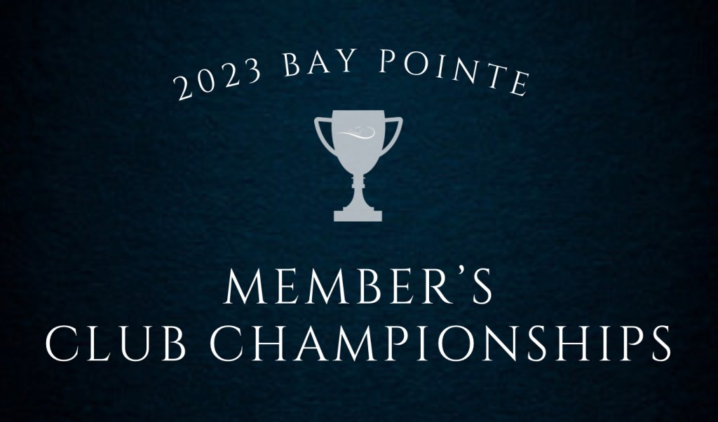 2023 MEMBER’S CLUB CHAMPIONSHIP - Bay Pointe Country Club